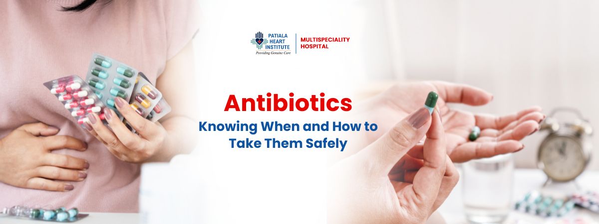 Antibiotics: Knowing When and How to Take Them Safely