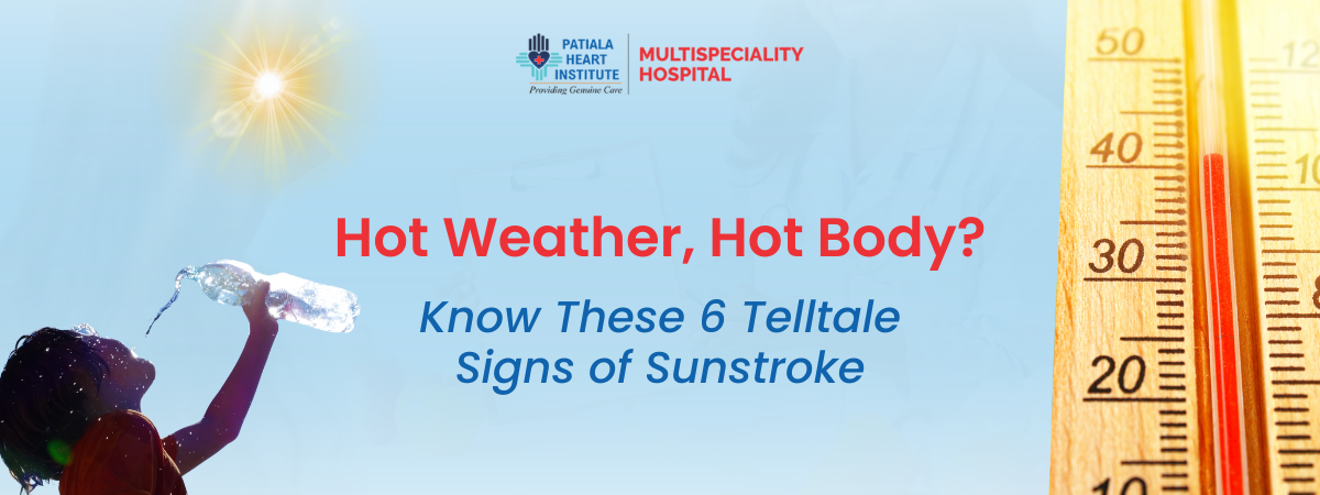 Know the Signs & Precautions of Sunstroke | Patiala Heart